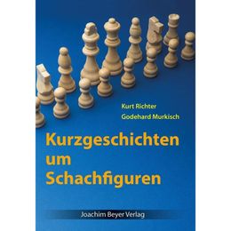 Kurzgeschichten um Schachfiguren - Kurt Richter, Godehard Murkisch, Kartoniert (TB)