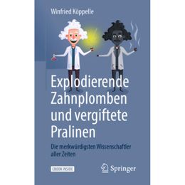 Springer Berlin Heidelberg Explodierende Zahnplomben und vergiftete Pralinen , m. 1 Buch, m. 1 E-Book - Winfried Köppelle, Kartoniert (TB)