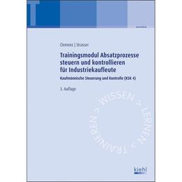 Kiehl Produktsysteme Trainingsmodule für Industriekaufleute, Kaufmännische Steuerung und Kontrolle: Trainingsmodul Absatzprozesse steuern und kontrollieren für Industriekaufleute - Gerhard Clemenz, Alexander Strasser, Kartoniert (TB)