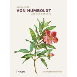 haupt Alexander von Humboldt und die Botanik - Das Postkartenbuch