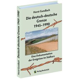 Die deutsch-deutsche Grenze 1945-1990 - Horst Gundlach, Kartoniert (TB)