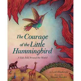 Abrams & Chronicle Books The Courage of the Little Hummingbird - Leah Henderson, Gebunden