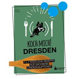 Koch mich! Dresden - Das Kochbuch. 7 x 7 köstliche Rezepte aus Sachsens Landeshauptstadt - Katja Völkel, Gebunden