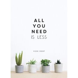 All You Need is Less - Vicki Vrint, Gebunden