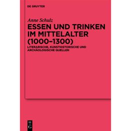 De Gruyter Essen und Trinken im Mittelalter (1000-1300) - Anne Schulz, Gebunden