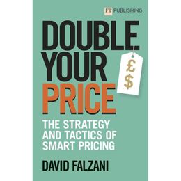 Double your Price: The strategy and tactics of smart pricing - David Falzani, Kartoniert (TB)