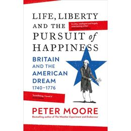 Random House Publishing Group Life, Liberty and the Pursuit of Happiness - Peter Moore, Gebunden