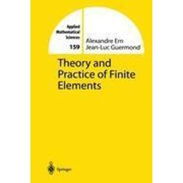 Springer Theory and Practice of Finite Elements - Alexandre Ern, Jean-Luc Guermond, Gebunden