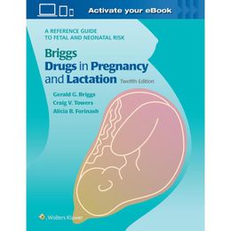 Drugs in Pregnancy and Lactation - Gerald G. Briggs, Roger K. Freeman, Craig V Towers, Alicia B. Forinash, Gebunden