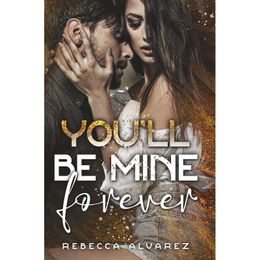 You'll be mine forever - Rebecca Alvarez, Kartoniert (TB)