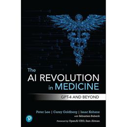 The AI Revolution in Medicine: GPT-4 and Beyond - Peter Lee, Isaac Kohane, Carey Goldberg, Kartoniert (TB)