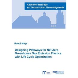Designing Pathways for Net-Zero Greenhouse Gas Emission Plastics with Life Cycle Optimization - Raoul Meys, Taschenbuch