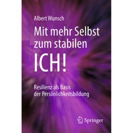 Springer Mit mehr Selbst zum stabilen ICH!, m. 1 Buch, m. 1 E-Book - Albert Wunsch, Gebunden