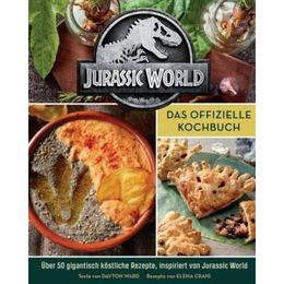 Jurassic World: Das offizielle Kochbuch - Dayron Ward, Elena Craig, Ted Thomas, Gebunden