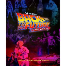 Abrams & Chronicle Books Creating Back to the Future: The Musical - Michael Klastorin, Gebunden