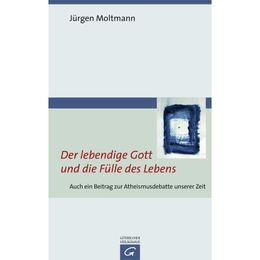 Gütersloher Verlagshaus Der lebendige Gott und die Fülle des Lebens - Jürgen Moltmann, Kartoniert (TB)