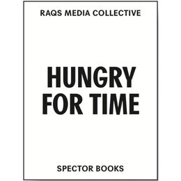 Raqs Media Collective. Hungry for Time - Raqs Media Collective, Ingeborg Erhart, Johan Hartle, Taschenbuch