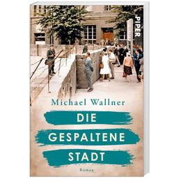 PIPER Die gespaltene Stadt / Schicksalsmomente der Geschichte Bd.1 - Michael Wallner, Kartoniert (TB)