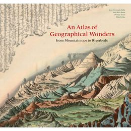 Abrams & Chronicle Books An Atlas of Geographical Wonders - Gilles Palsky, Jean-Marc Besse, Philippe Grand, Gebunden