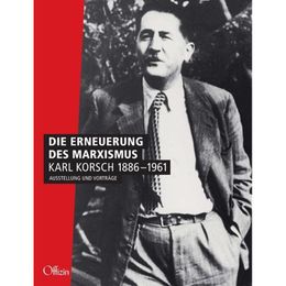 Die Erneuerung des Marxismus. Karl Korsch 1886-1961 - Peter Schulz, Uwe Roßbach, Werner Jung, Judy Slivi, Michael Buckmiller,