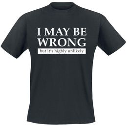 Sprüche I May Be Wrong But It's Highly Unlikely T-Shirt schwarz in L