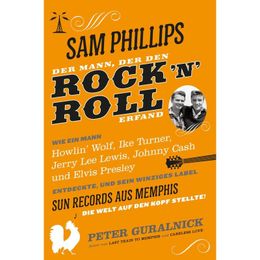 Sam Phillips. Der Mann, der den Rock'n'Roll erfand - Peter Guralnick, Gebunden