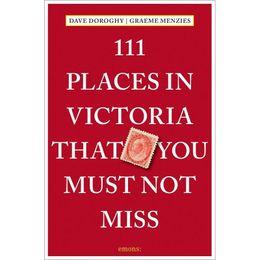 111 Places in Victoria That You Must Not Miss - Graeme Menzies, David Doroghy, Taschenbuch