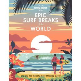 Lonely Planet Epic Surf Breaks of the World, Gebunden