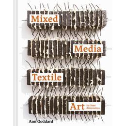 Abrams & Chronicle Books Mixed Media Textile Art in Three Dimensions - Ann Goddard, Gebunden