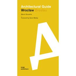 Wroclaw. Architectural Guide - Marcin Szczelina, Kartoniert (TB)