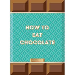 Thames & Hudson How to Eat Chocolate - Sarah Ford, Gebunden
