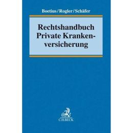Rechtshandbuch Private Krankenversicherung - Jan Boetius, Jens Rogler, Frank L. Schäfer, Gebunden