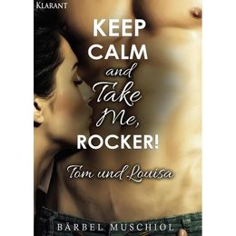 Keep Calm and Take Me, Rocker. Tom und Louisa - Bärbel Muschiol, Taschenbuch