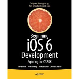 Beginning iOS 6 Development - David Mark, Jack Nutting, Jeff LaMarche, Fredrik Olsson, Kartoniert (TB)