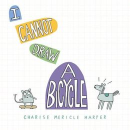 I Cannot Draw a Bicycle - Charise Mericle Harper, Gebunden
