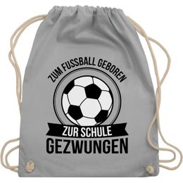 Shirtracer Turnbeutel Zum Fußball geboren zur Schule gezwungen