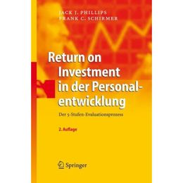 Springer Berlin Heidelberg Return on Investment in der Personalentwicklung - Jack J. Phillips, Frank C. Schirmer, Gebunden