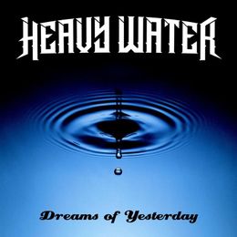 Dreams Of Yesterday - Heavy Water. (CD)