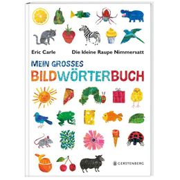 GERSTENBERG Die kleine Raupe Nimmersatt - Mein großes Bildwörterbuch - Eric Carle, Gebunden