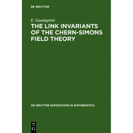 De Gruyter The Link Invariants of the Chern-Simons Field Theory - Enore Guadagnini, Gebunden