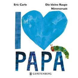 GERSTENBERG Die kleine Raupe Nimmersatt - I love Papa - Eric Carle, Gebunden