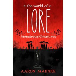 The World of Lore: Monstrous Creatures - Aaron Mahnke, Kartoniert (TB)