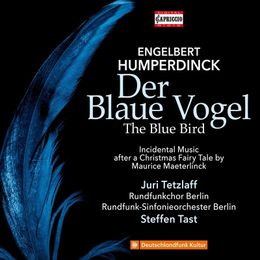 Engelbert Humperdinck: Der Blaue Vogel - Juri Tetzlaff, Steffen Tast, Rundfunkchor Berlin, Rso. (CD)