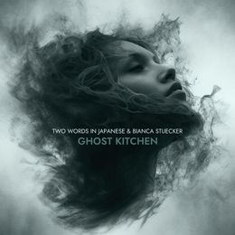Ghost Kitchen - Two Words In Japanese & Bianca Stuecker. (CD)