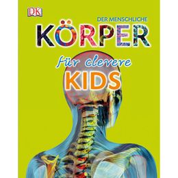 Dorling Kindersley Der menschliche Körper für clevere Kids / Wissen für clevere Kids Bd.3, Gebunden