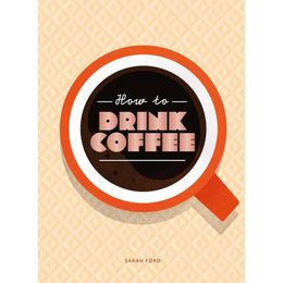 Thames & Hudson How to Drink Coffee - Sarah Ford, Gebunden