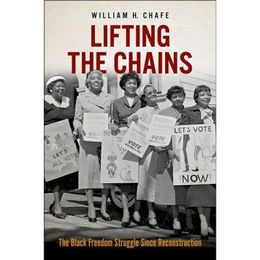 Oxford University Lifting the Chains - William H. Chafe, Gebunden