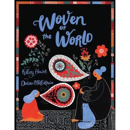 Abrams & Chronicle Books Woven of the World - Katey Howes, Dinara Mirtalipova, Gebunden