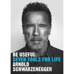 Random House Publishing Group Be Useful - Arnold Schwarzenegger, Gebunden