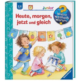 RAVENSBURGER VERLAG Heute, morgen, jetzt und gleich / Wieso? Weshalb? Warum? Junior Bd.56 - Daniela Prusse, Pappband